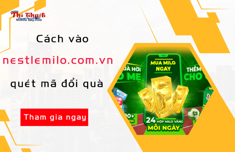 Cách vào nestlemilo.com.vn quét mã đổi quà 2024