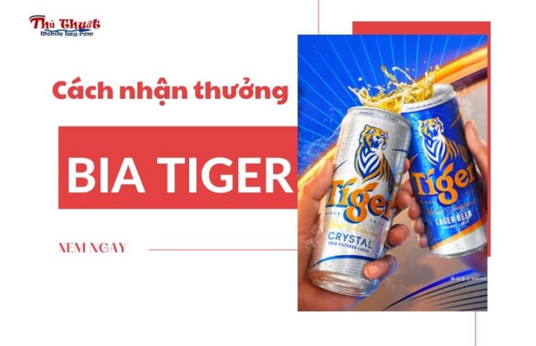 Cách nhận thưởng bia Tiger trúng thưởng năm 2026