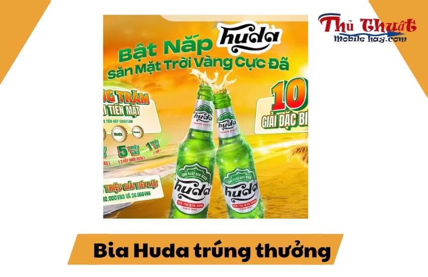 [1/6 - 15/9/2025] Bia huda trúng thưởng 2025 tham gia ngay